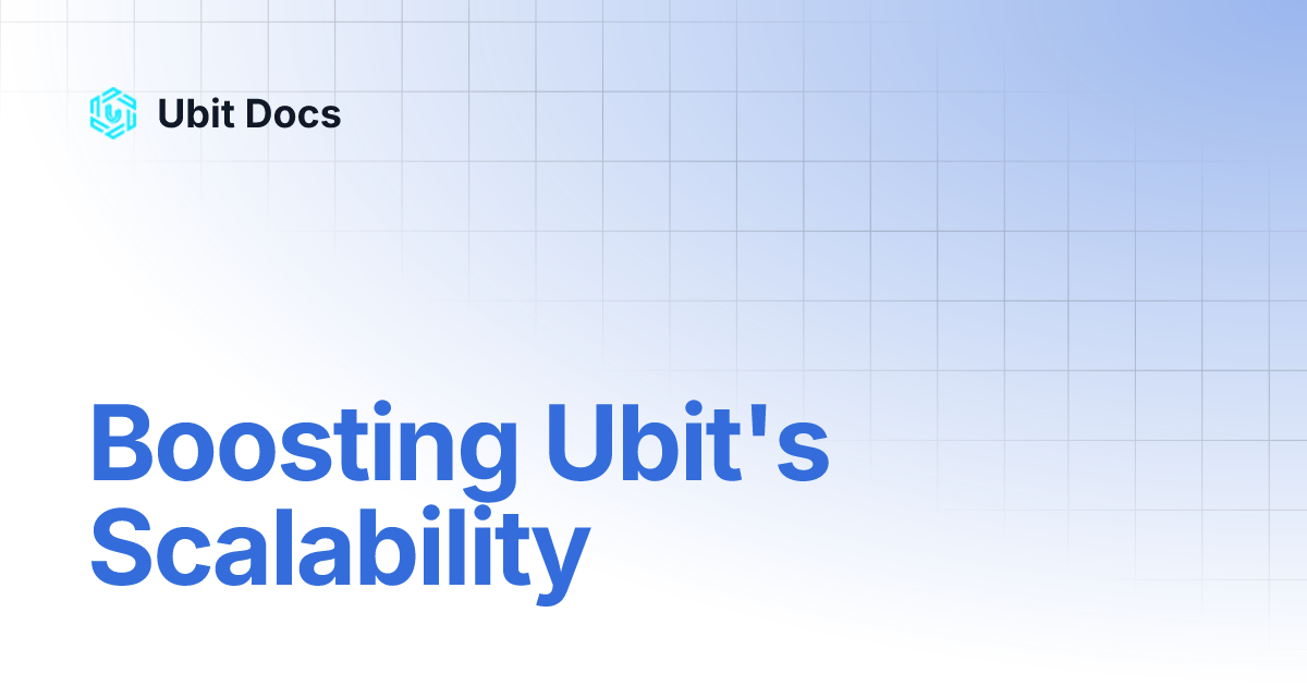 Boosting Ubit's Scalability | Ubit Docs