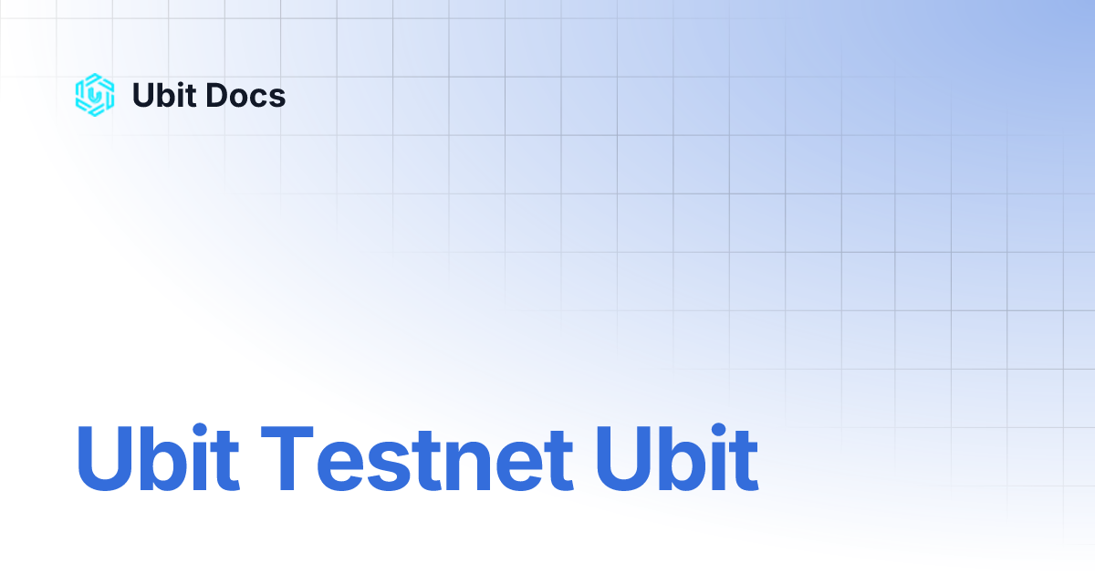 Ubit Testnet Ubit | Ubit Docs