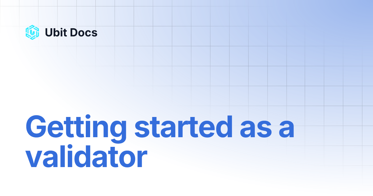 Getting started as a validator | Ubit Docs