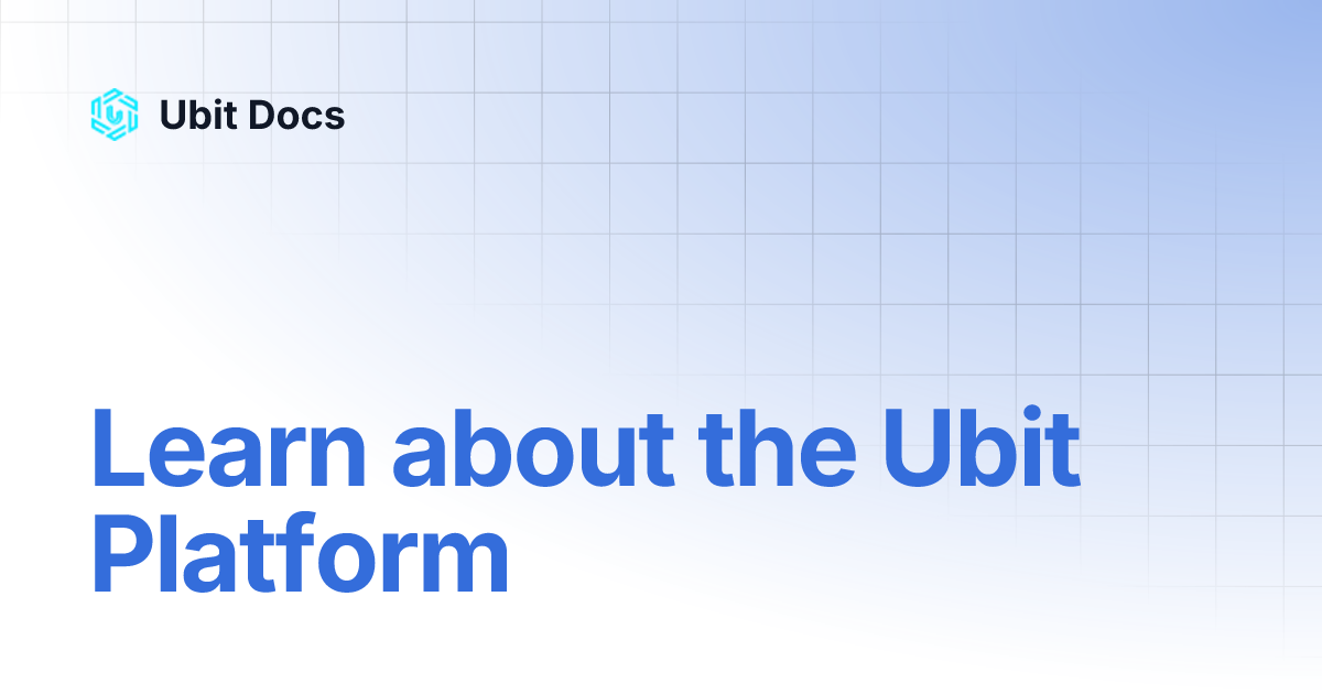 Learn about the Ubit Platform | Ubit Docs